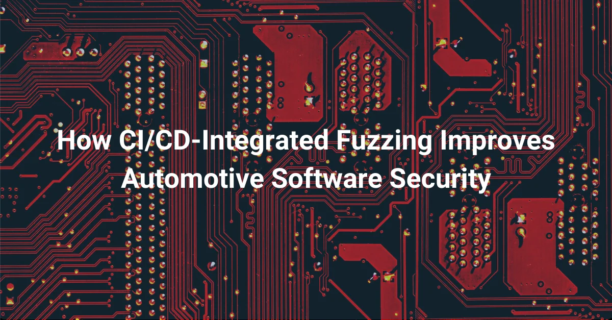 How CI/CD-Integrated Fuzzing Improves Automotive Software Security