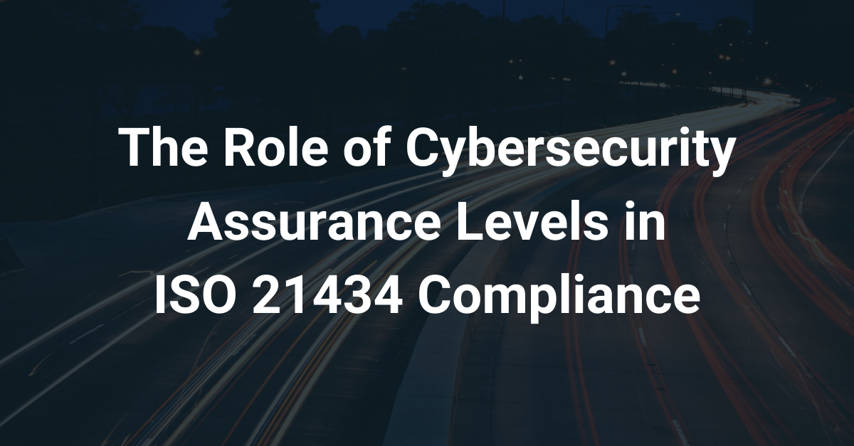 The Role of Cybersecurity Assurance Levels (CALs) in ISO 21434